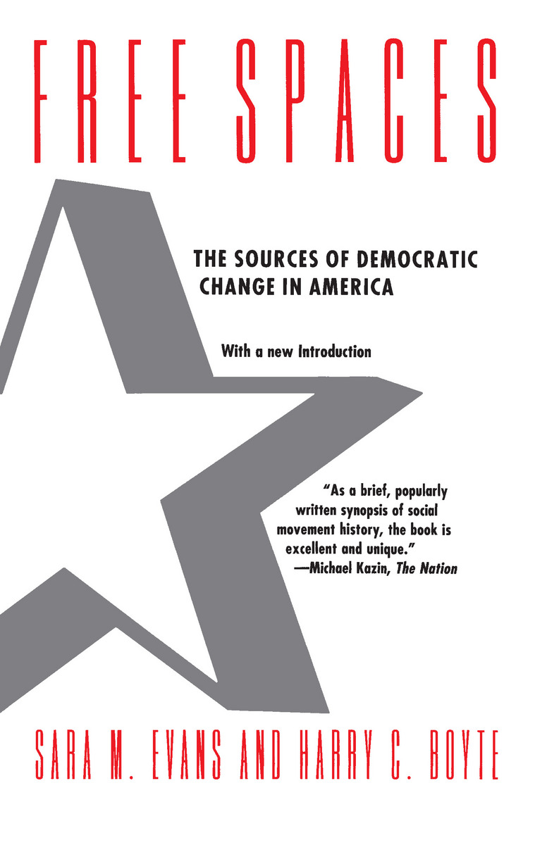 Free Spaces: The Sources of Democratic Change in America, Evans, Boyte