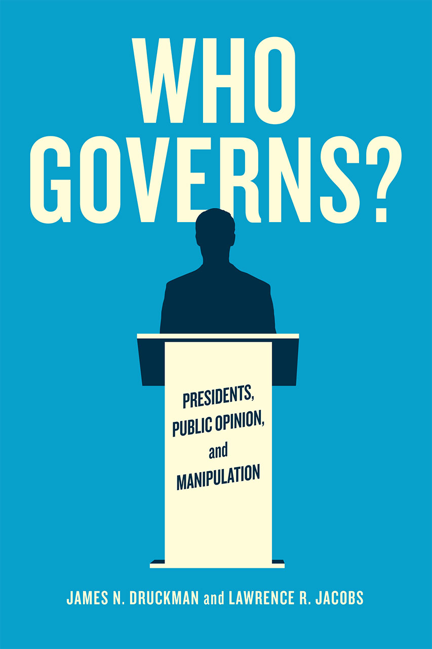Who Governs Presidents Public Opinion And Manipulation Druckman