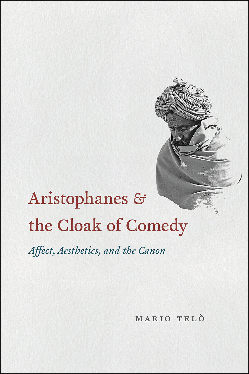 Aristophanes and the Cloak of Comedy: Affect, Aesthetics, and the Canon ...