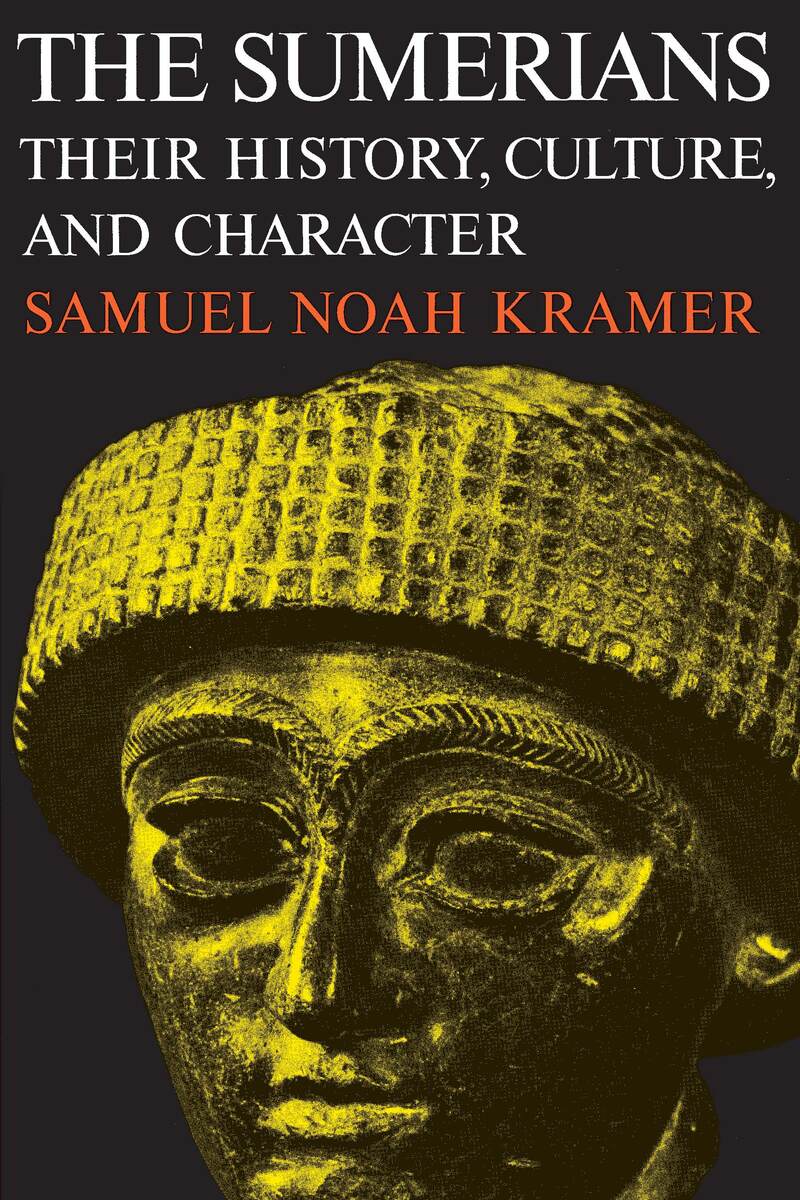 The Sumerians: Their History, Culture, and Character, Kramer