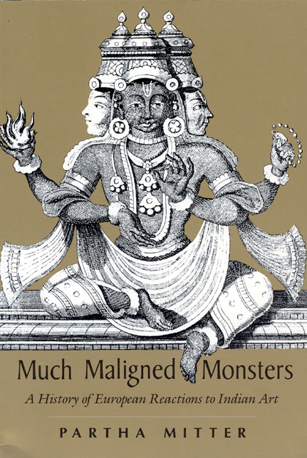 Much Maligned Monsters: A History of European Reactions to Indian Art ...
