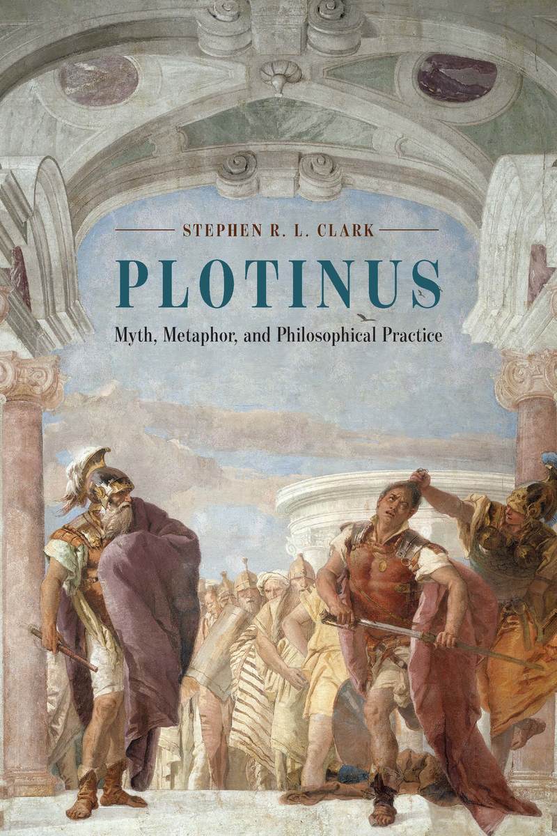Plotinus: Myth, Metaphor, and Philosophical Practice, Clark