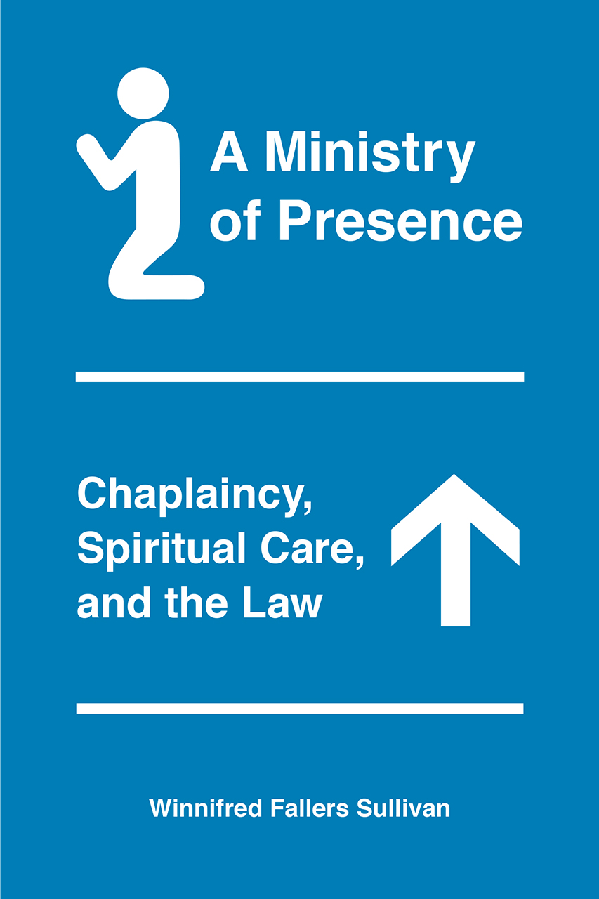 A Ministry of Presence: Chaplaincy, Spiritual Care, and the Law, Sullivan