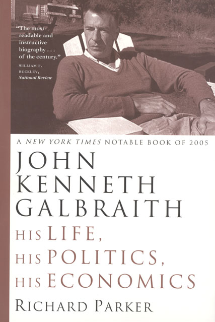 John Kenneth Galbraith: His Life, His Politics, His Economics, Parker