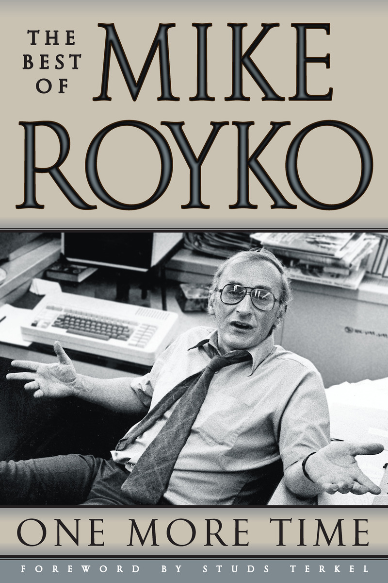One More Time: The Best of Mike Royko, Royko, Terkel
