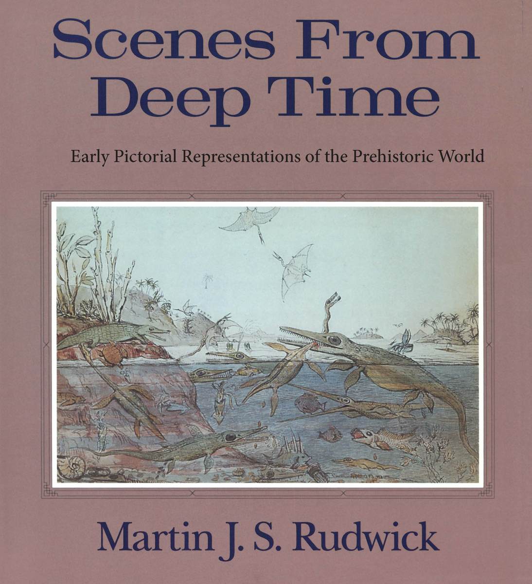Scenes from Deep Time: Early Pictorial Representations of the ...