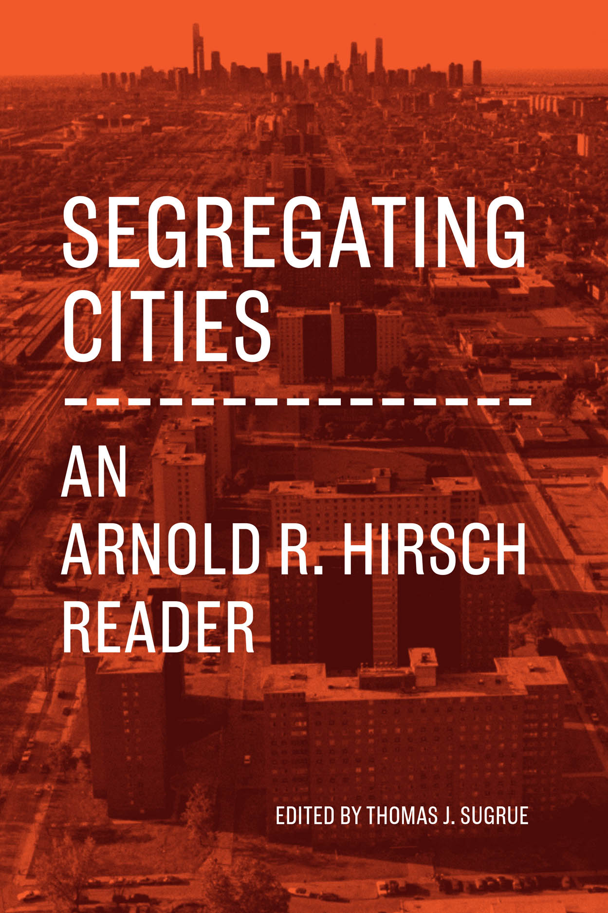 Segregating Cities: An Arnold R. Hirsch Reader, Hirsch, Sugrue