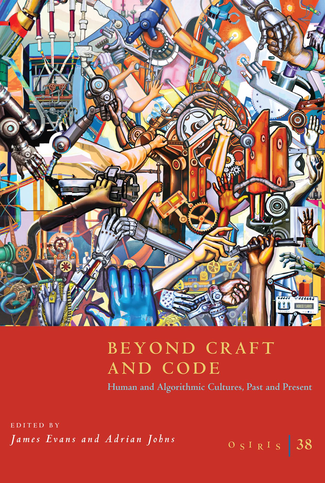 Osiris, Volume 38: Beyond Craft and Code: Human and Algorithmic Cultures, Past and Present ...