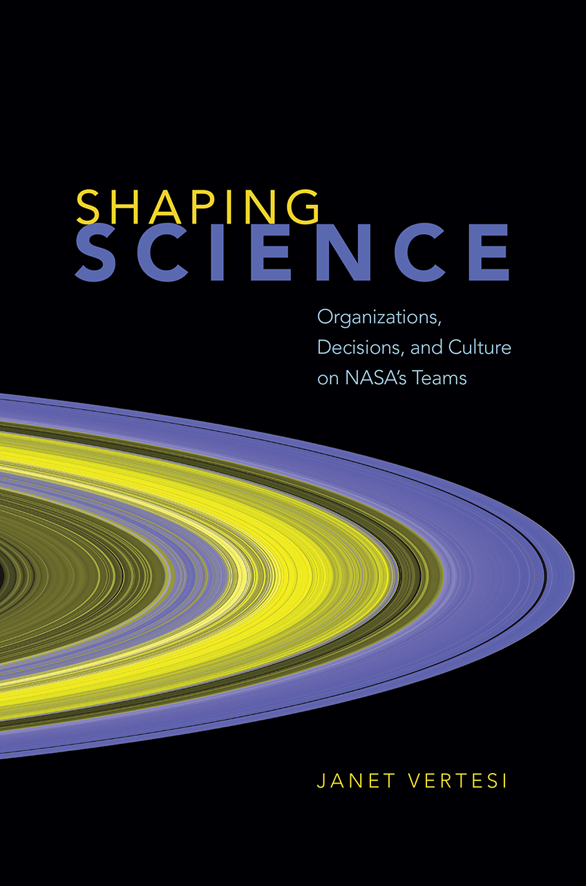 Shaping Science: Organizations, Decisions, and Culture on NASA’s Teams ...