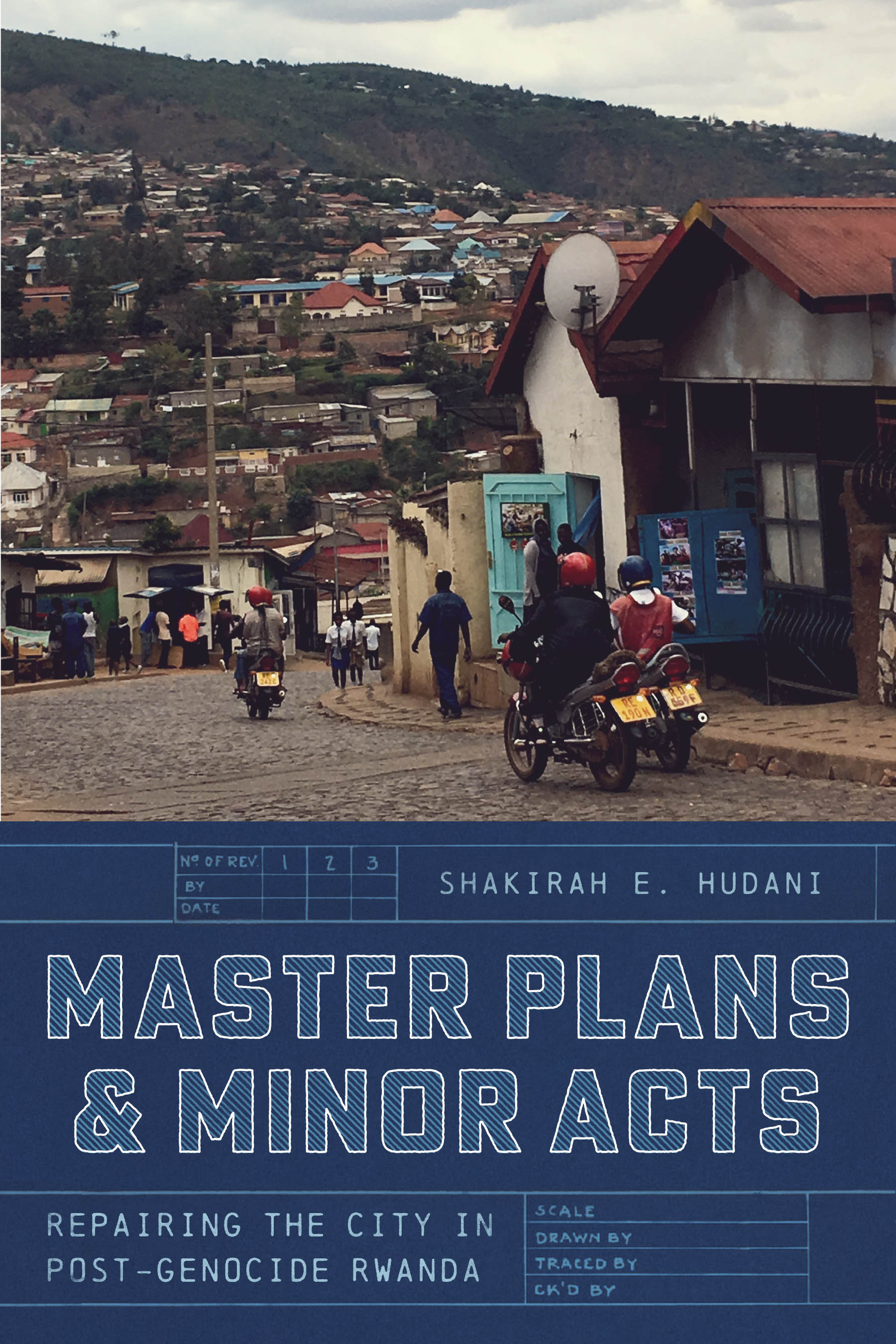 Master Plans and Minor Acts: Repairing the City in Post-Genocide Rwanda ...