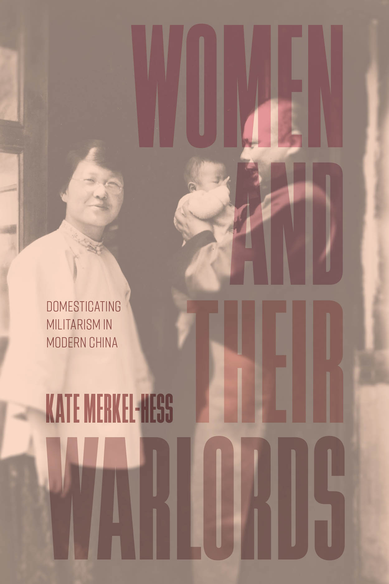 Women and Their Warlords: Domesticating Militarism in Modern China ...