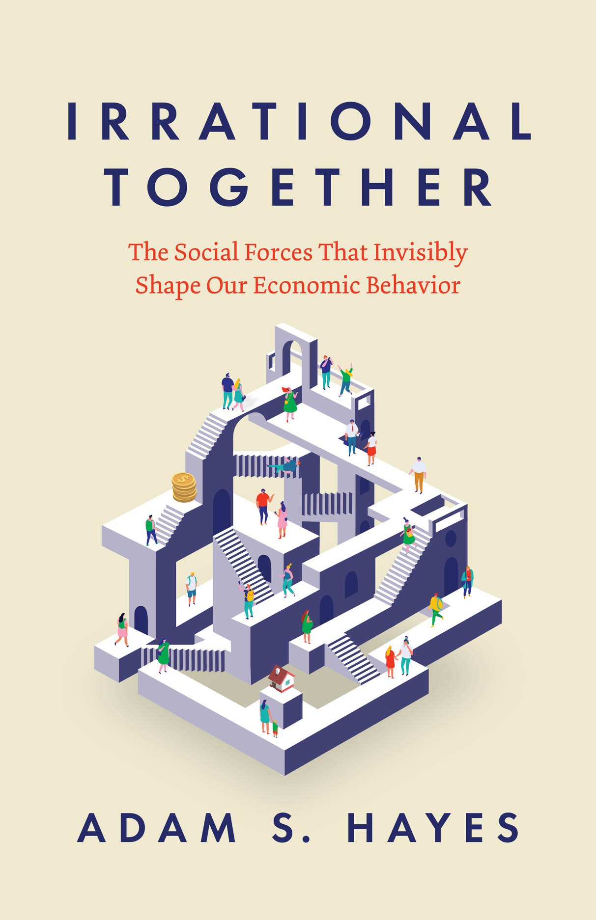 Irrational Together: The Social Forces That Invisibly Shape Our ...