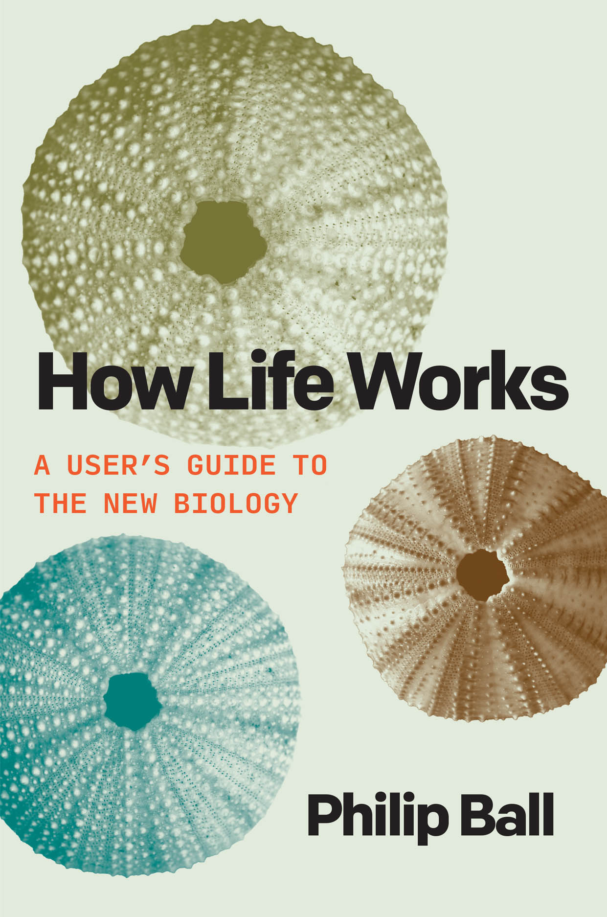 How Life Works: A User’s Guide to the New Biology, Ball