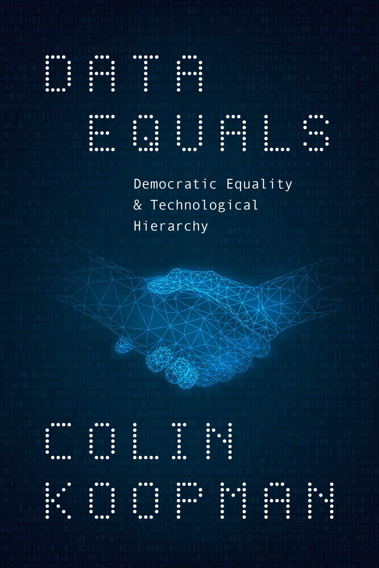 Data Equals: Democratic Equality and Technological Hierarchy, Koopman