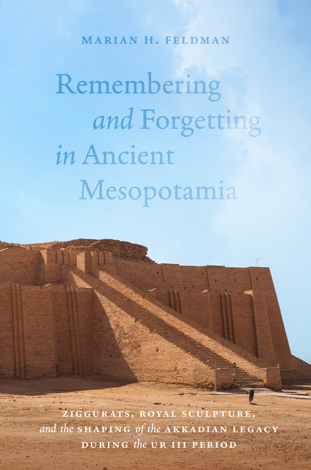 Remembering and Forgetting in Ancient Mesopotamia: Ziggurats, Royal ...