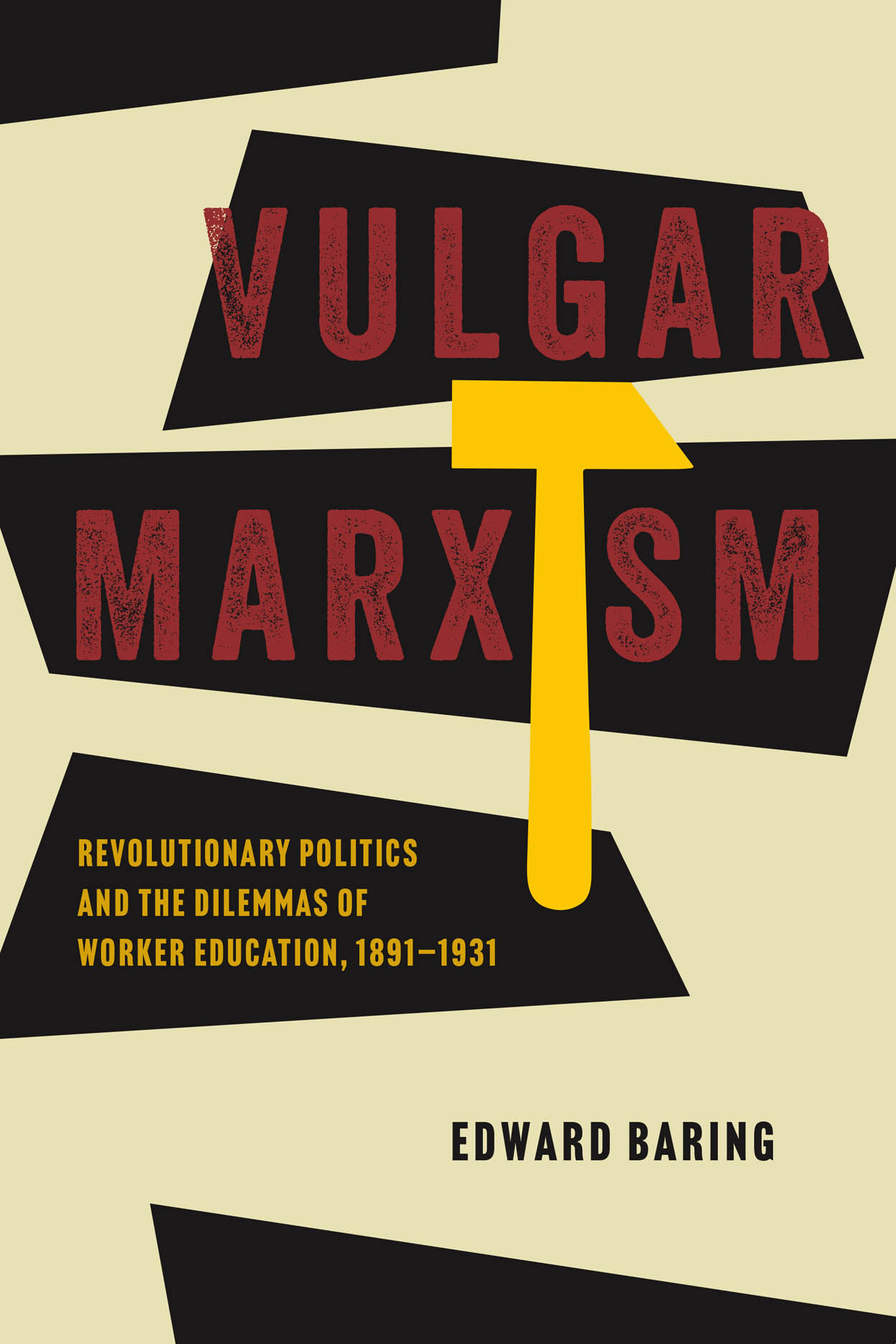 Vulgar Marxism: Revolutionary Politics and the Dilemmas of Worker ...