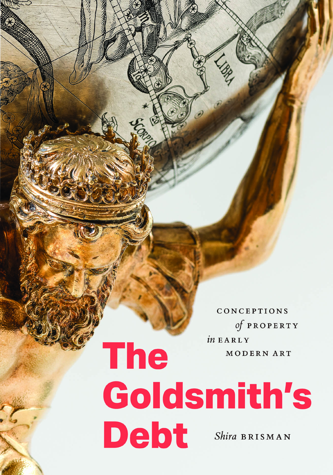 The Goldsmith’s Debt: Conceptions of Property in Early Modern Art, Brisman