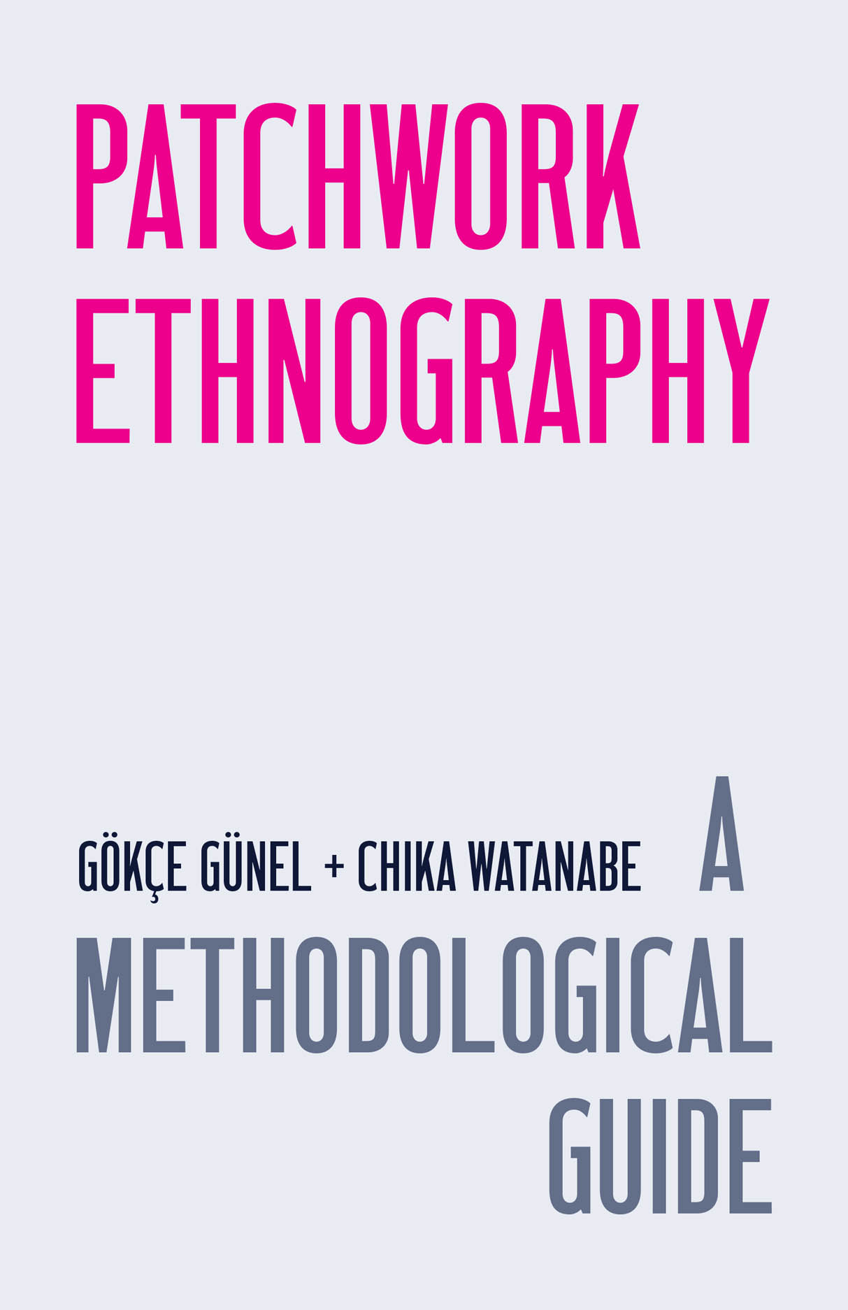 Patchwork Ethnography: A Methodological Guide, Günel, Watanabe