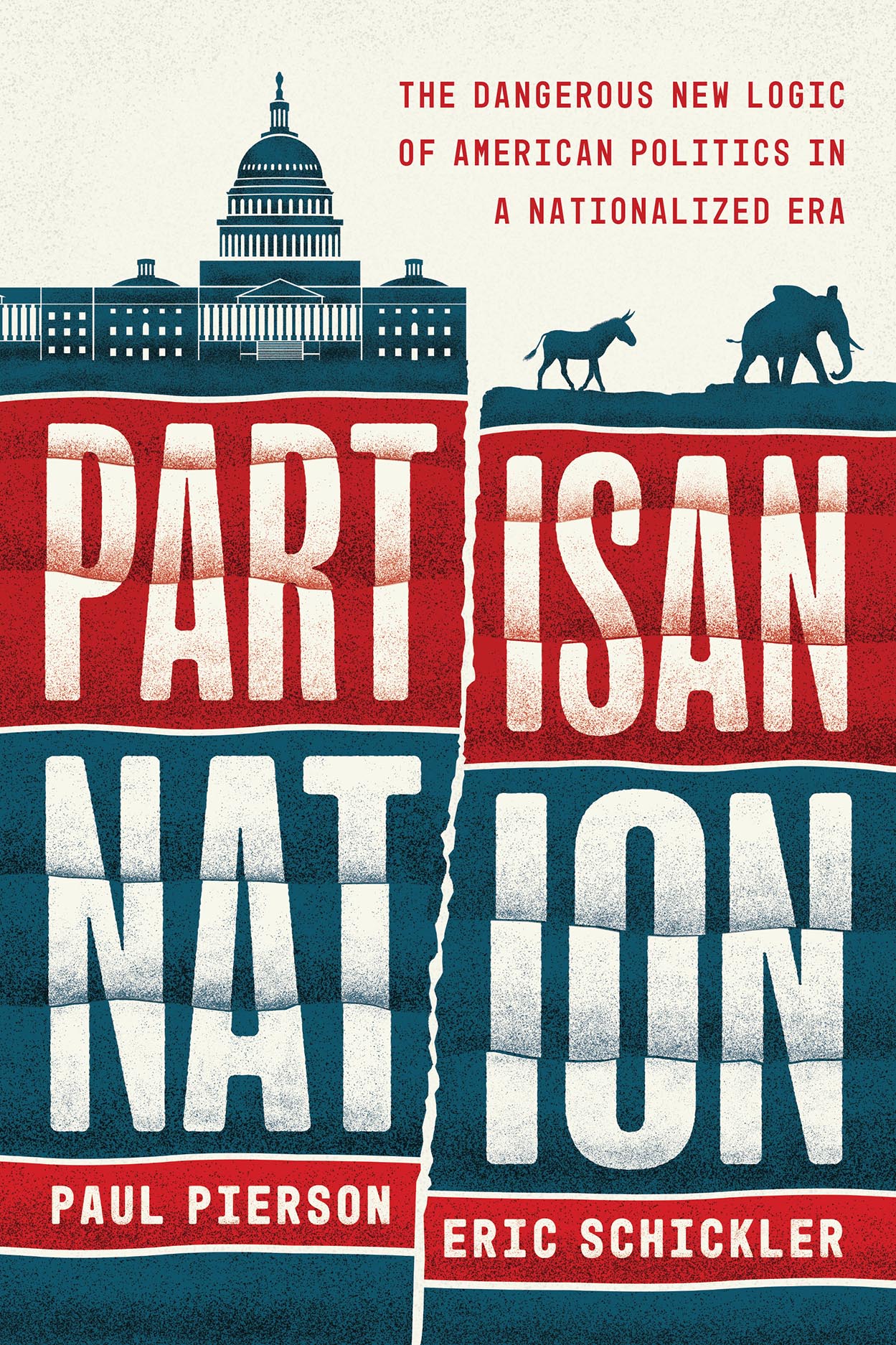 Partisan Nation: The Dangerous New Logic of American Politics in a Nationalized Era, Pierson ...