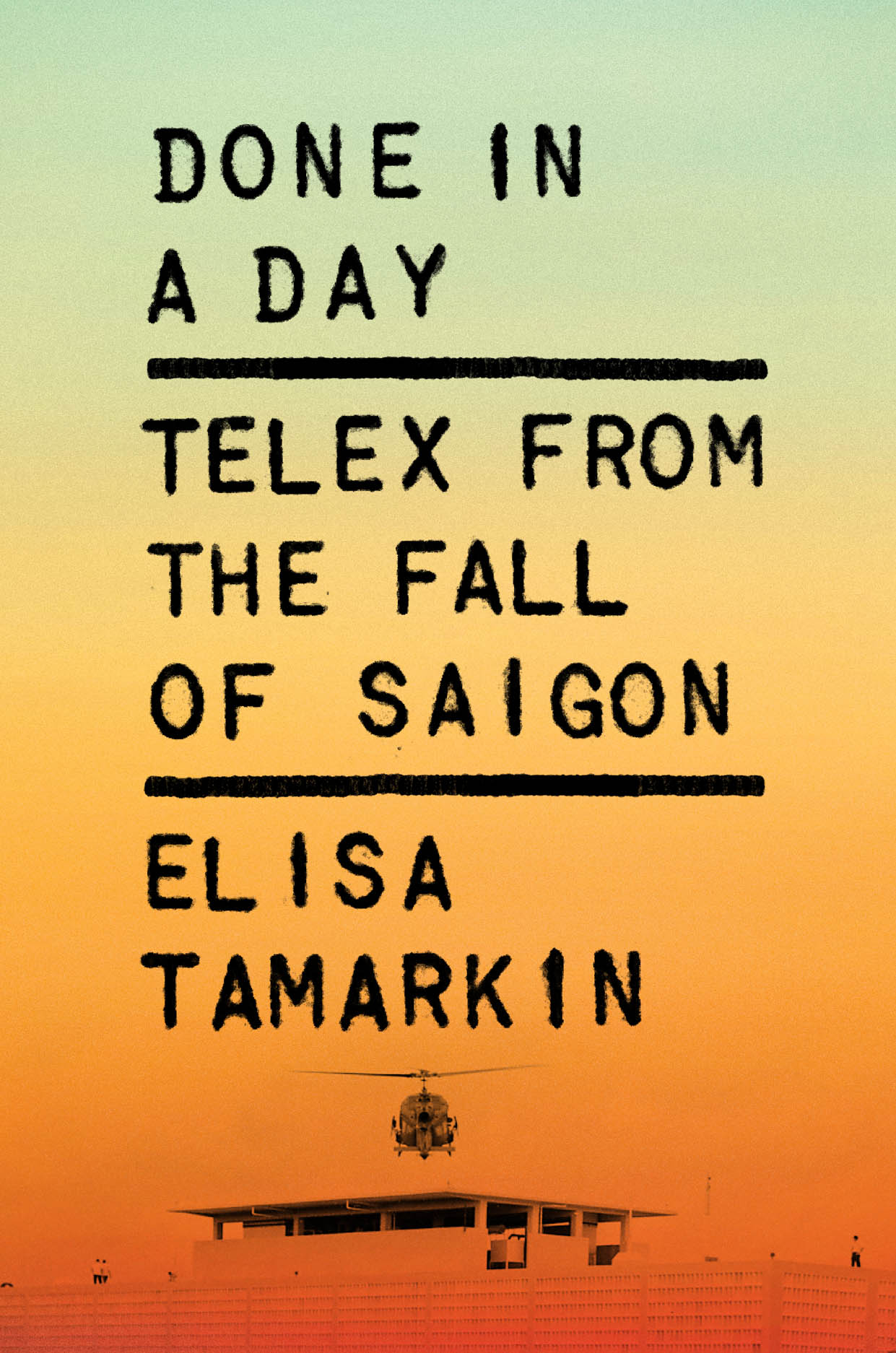 Done in a Day: Telex from the Fall of Saigon, Tamarkin