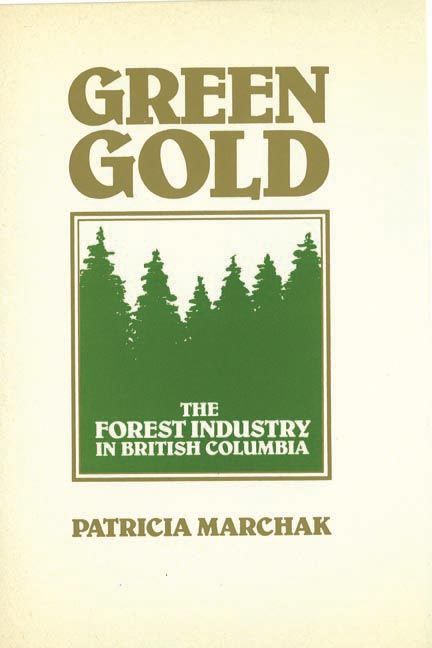 Green Gold: The Forest Industry in British Columbia, Marchak