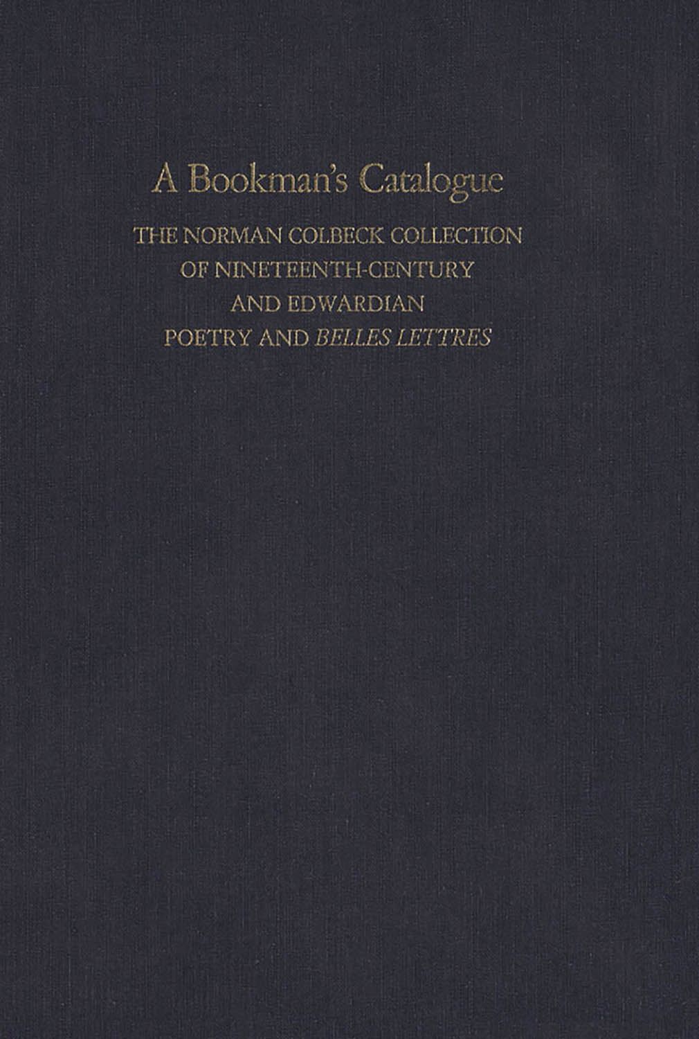 A Bookman’s Catalogue Vol. 1 A-L: The Norman Colbeck Collection of ...
