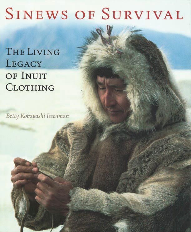 Sinews of Survival: The Living Legacy of Inuit Clothing, Issenman