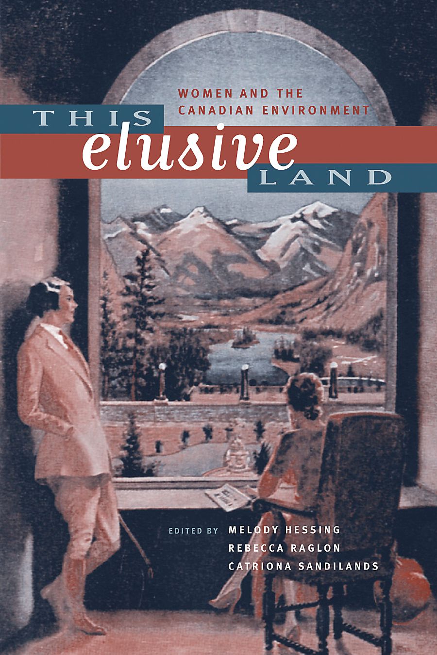 This Elusive Land: Women and the Canadian Environment, Hessing