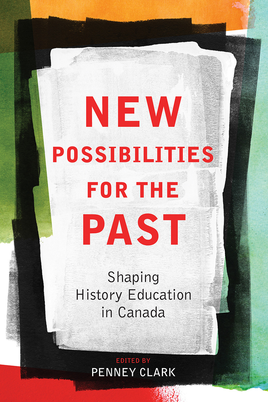 New Possibilities for the Past: Shaping History Education in Canada, Clark