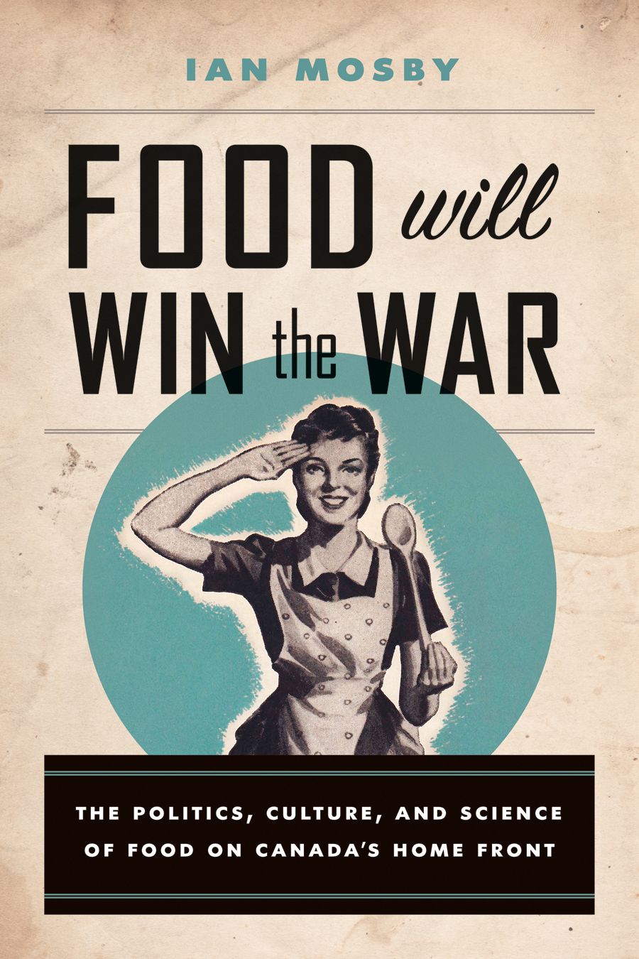 Food Will Win the War: The Politics, Culture, and Science of Food on ...