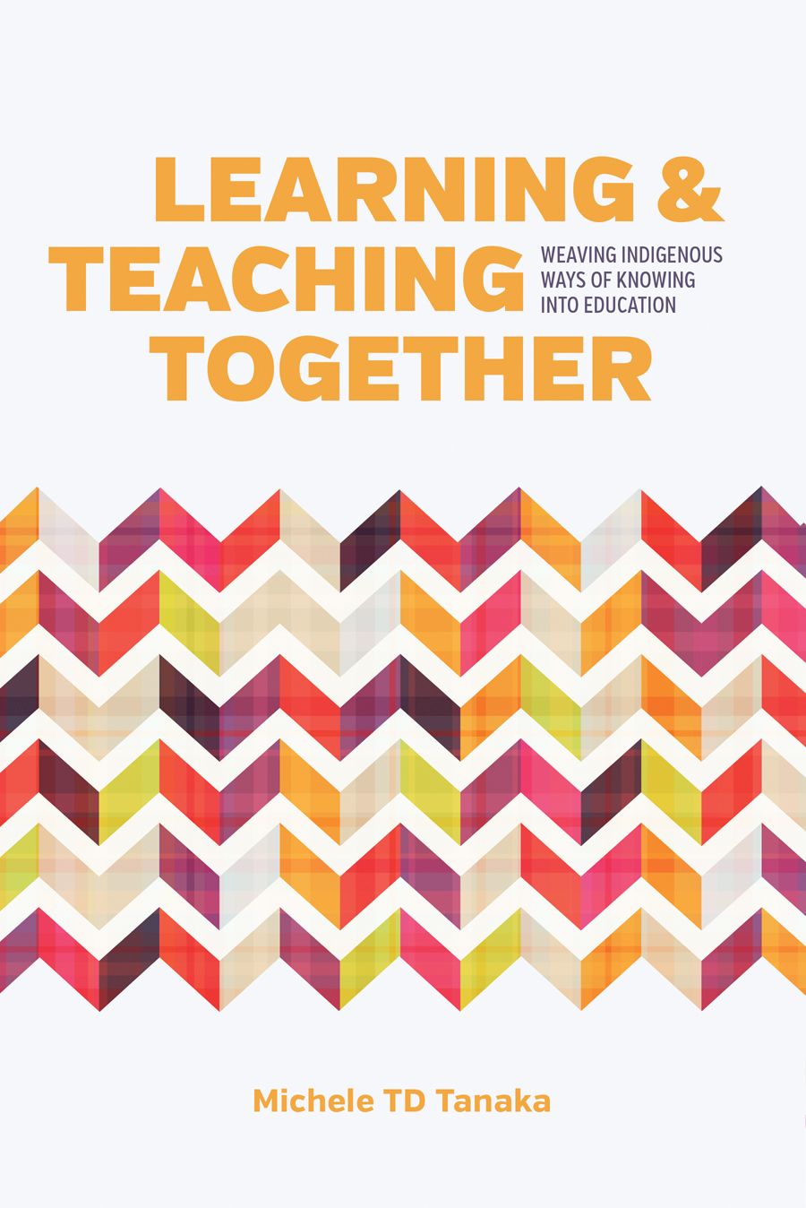 Learning and Teaching Together: Weaving Indigenous Ways of Knowing into ...