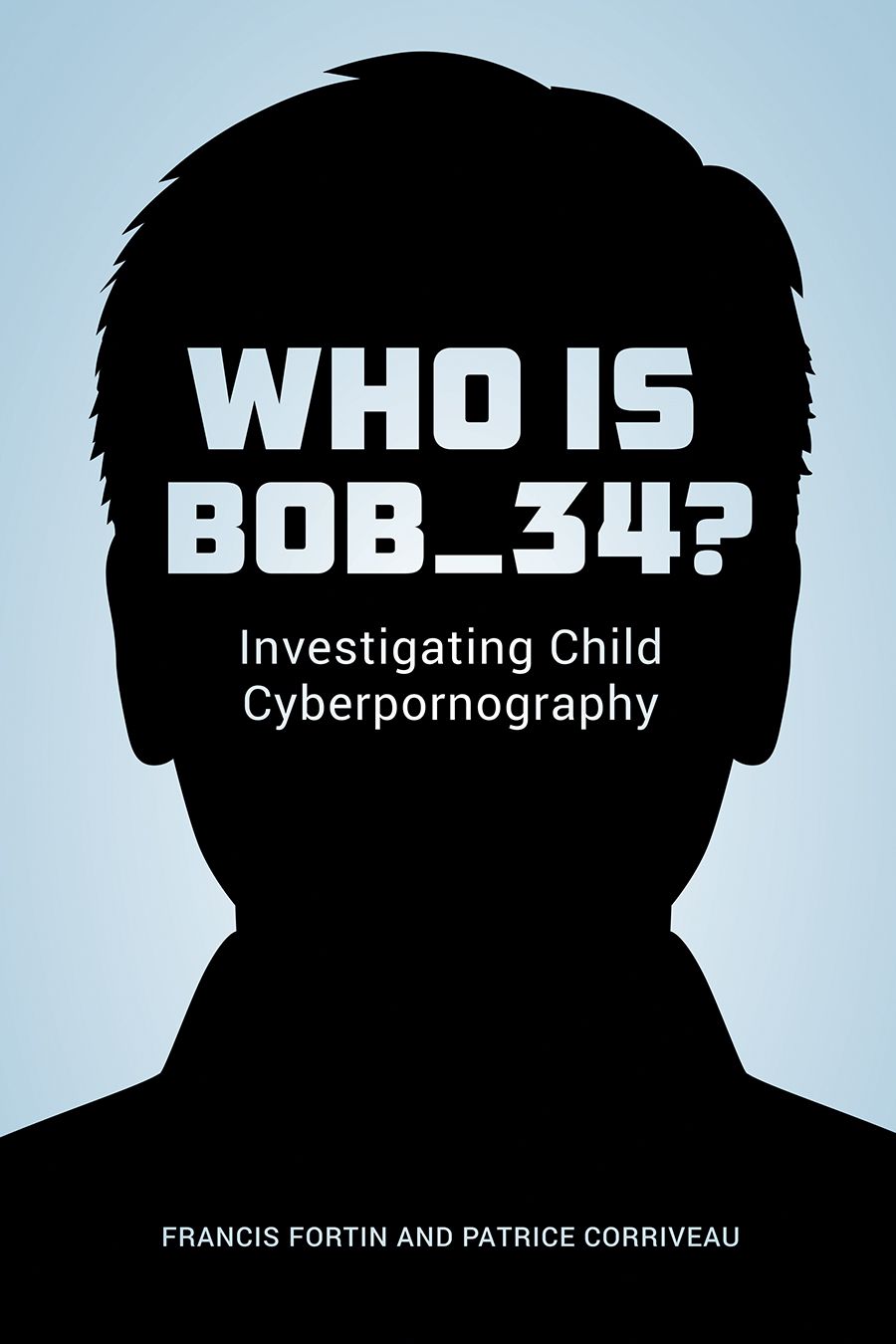 Who Is Bob_34?: Investigating Child Cyberpornography, Fortin