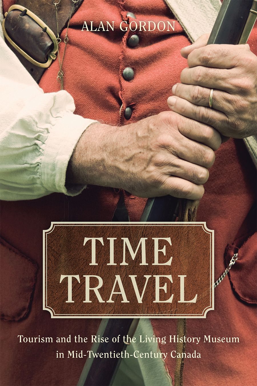 Time Travel: Tourism and the Rise of the Living History Museum in Mid ...