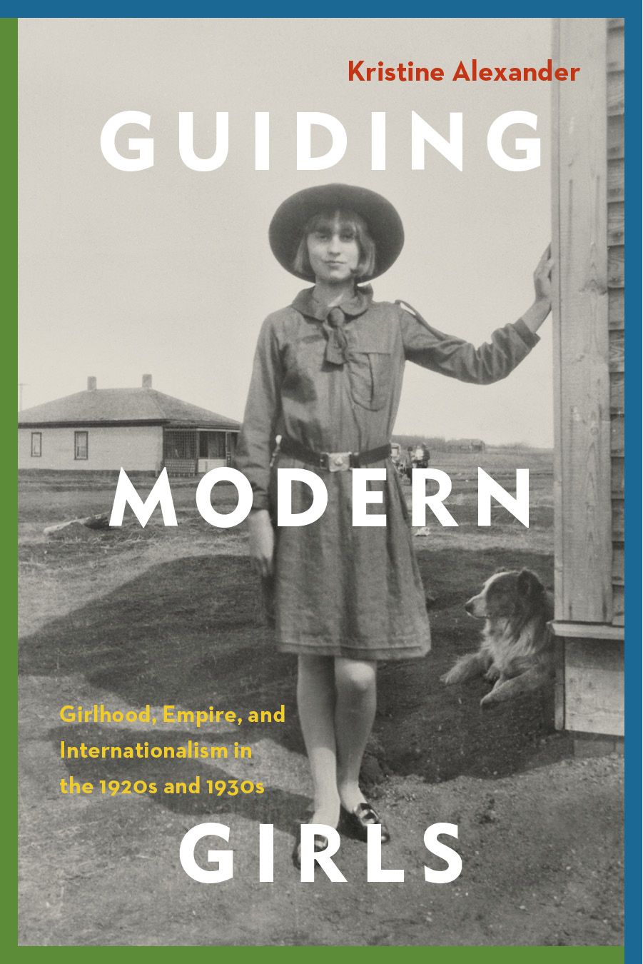 Guiding Modern Girls: Girlhood, Empire, and Internationalism in the ...