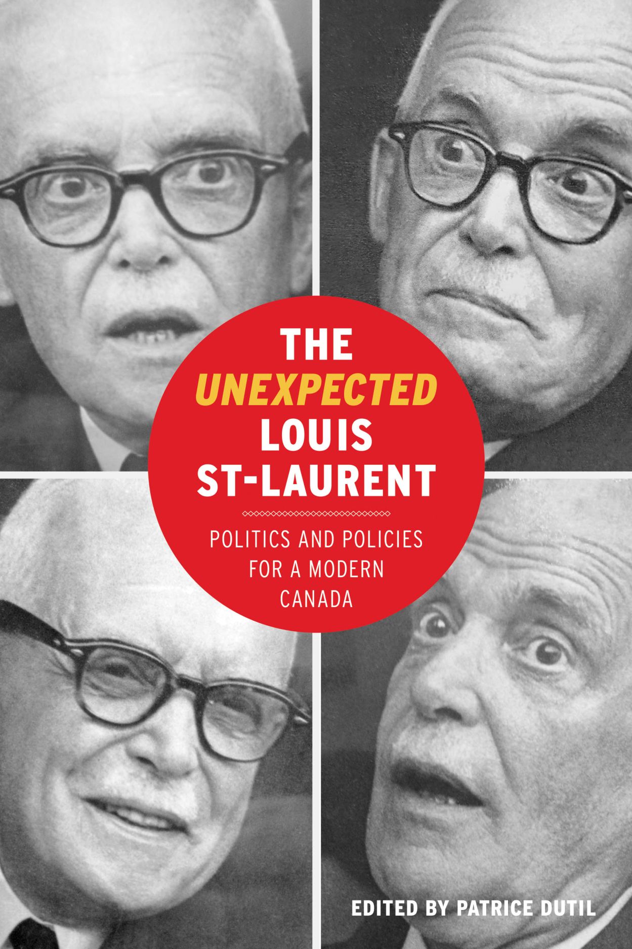 The Unexpected Louis St-Laurent: Politics and Policies for a Modern ...