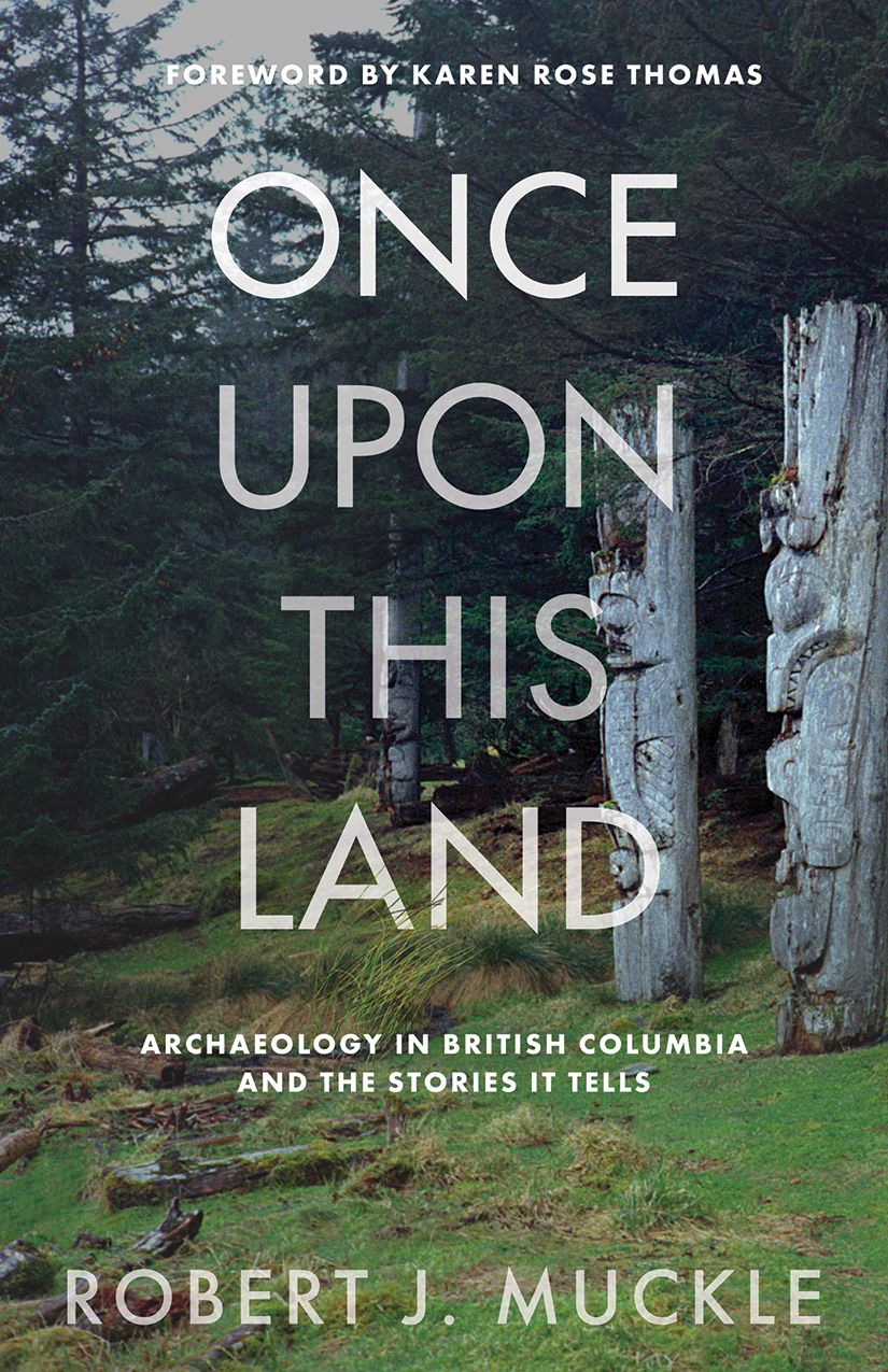 Once upon This Land: Archaeology in British Columbia and the Stories It ...