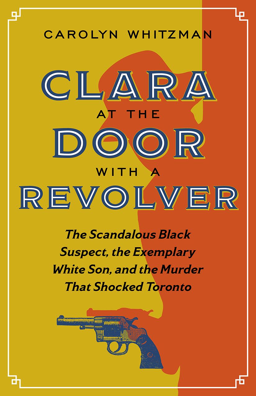 Clara at the Door with a Revolver: The Scandalous Black Suspect, the ...