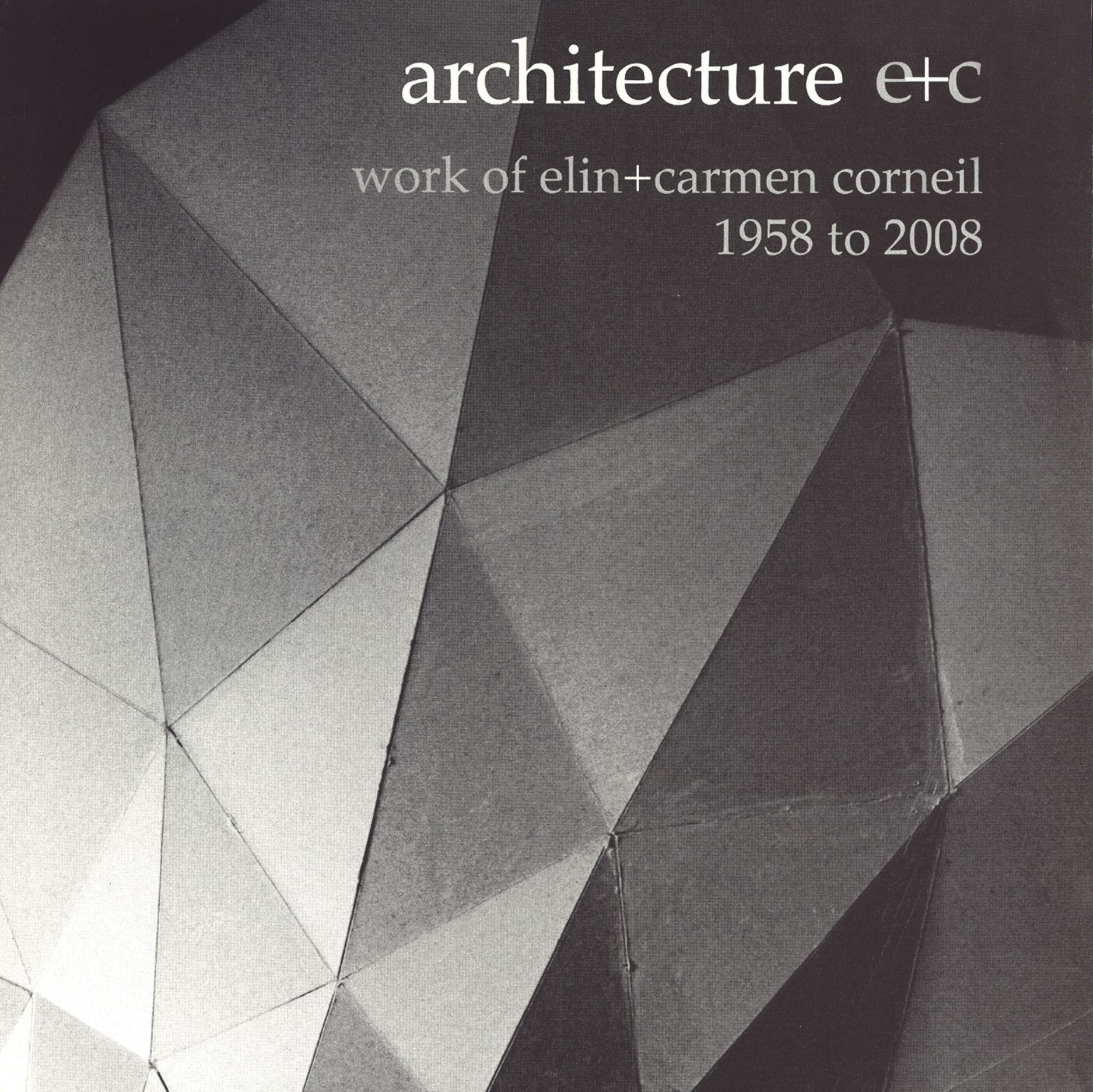 Architecture e+c: Work of Elin + Carmen Corneil, 1958 to 2008, Corneil ...