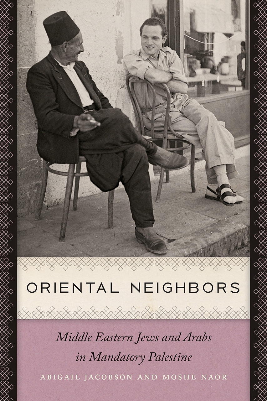 Oriental Neighbors: Middle Eastern Jews and Arabs in Mandatory ...