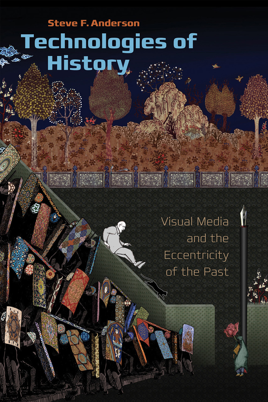 Technologies of History: Visual Media and the Eccentricity of the Past ...