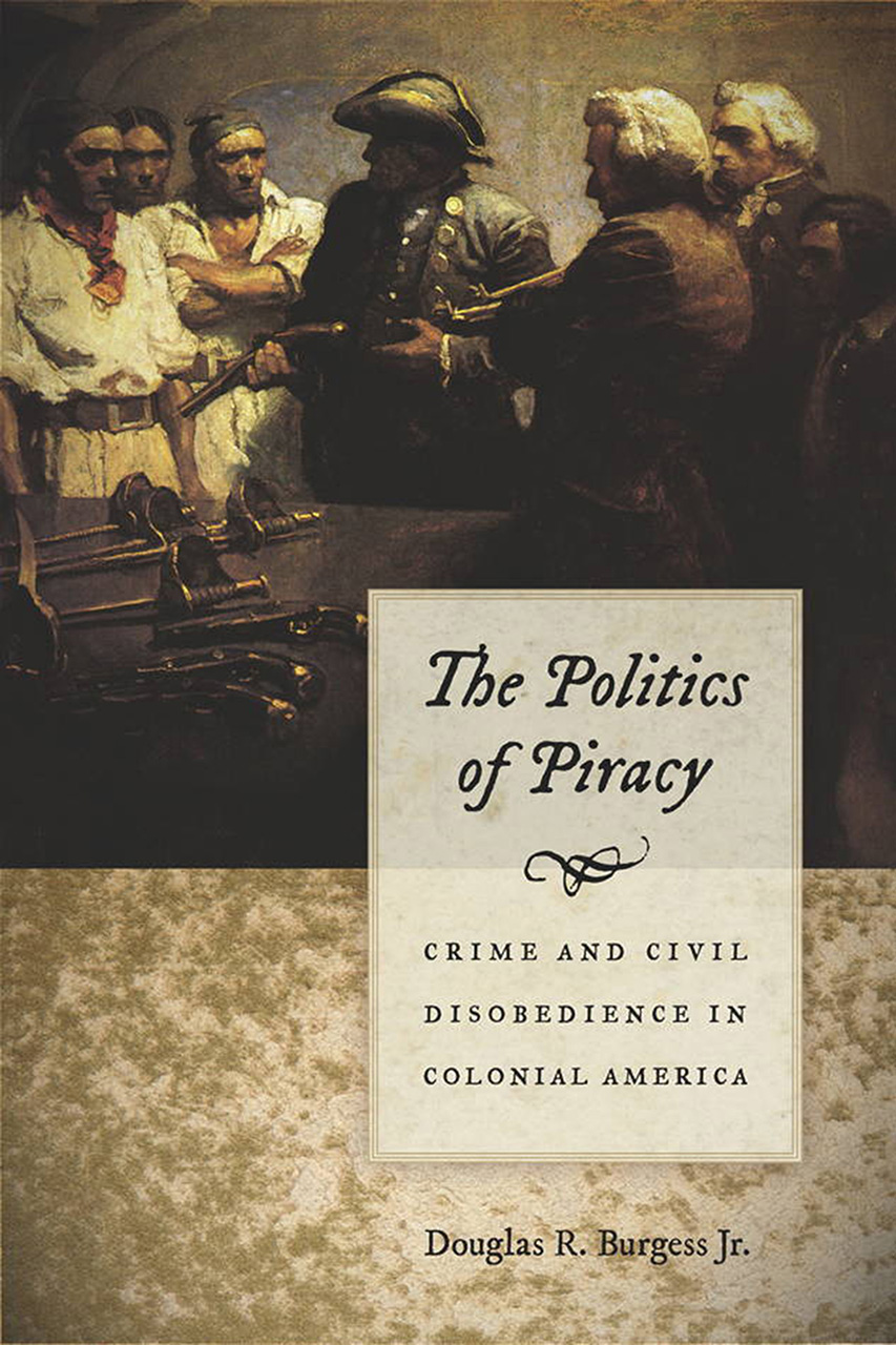 The Politics of Piracy: Crime and Civil Disobedience in Colonial ...