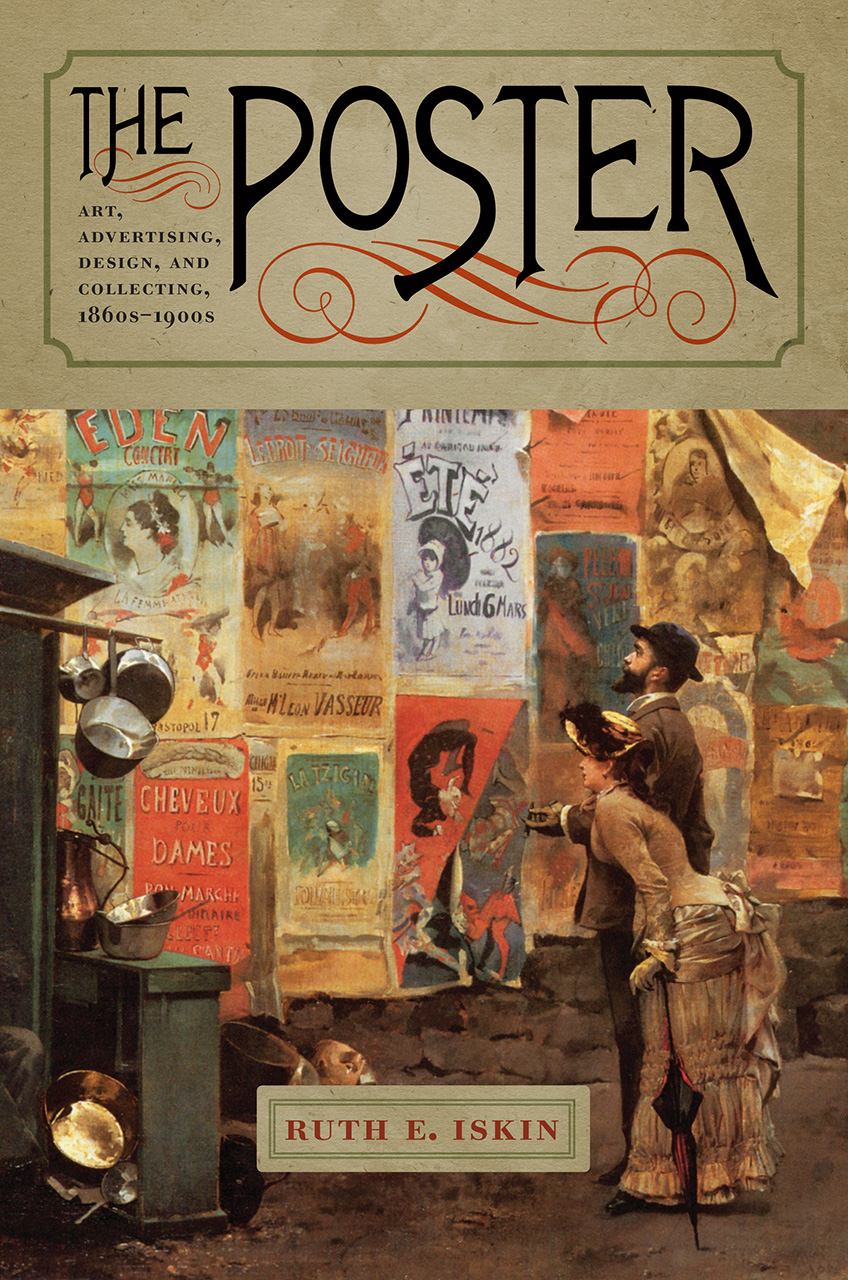 The Poster: Art, Advertising, Design, and Collecting, 1860s–1900s, Iskin
