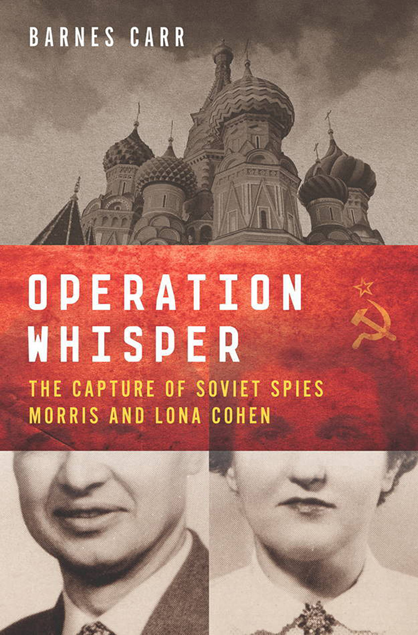 Operation Whisper: The Capture of Soviet Spies Morris and Lona Cohen, Carr