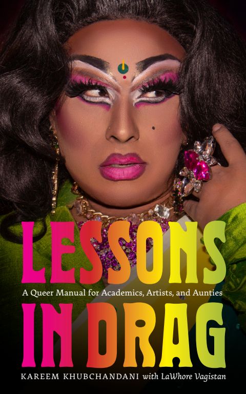 Lessons in Drag: A Queer Manual for Academics, Artists, and Aunties ...