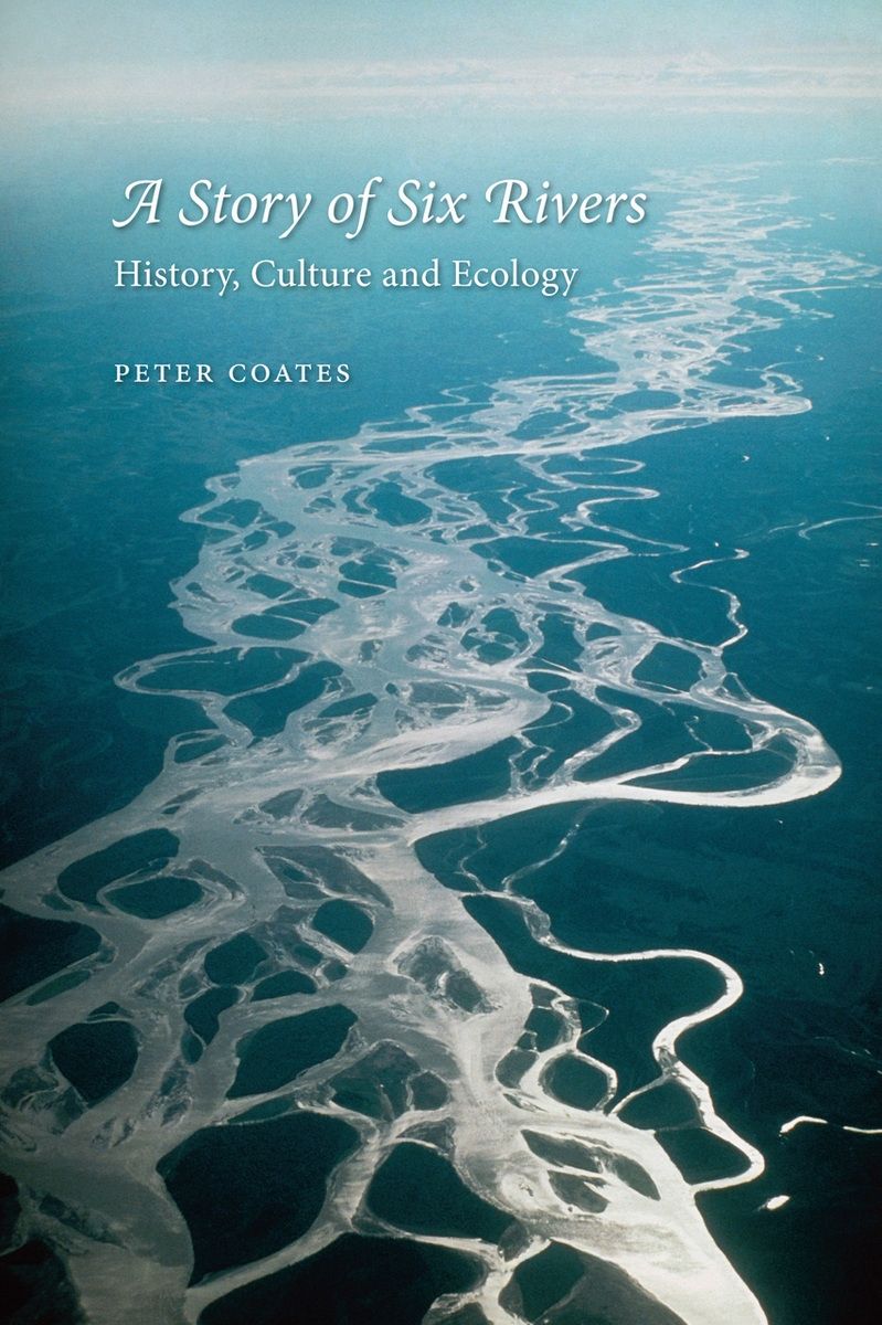 A Story of Six Rivers: History, Culture and Ecology, Coates