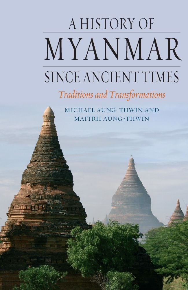 A History of Myanmar since Ancient Times: Traditions and ...
