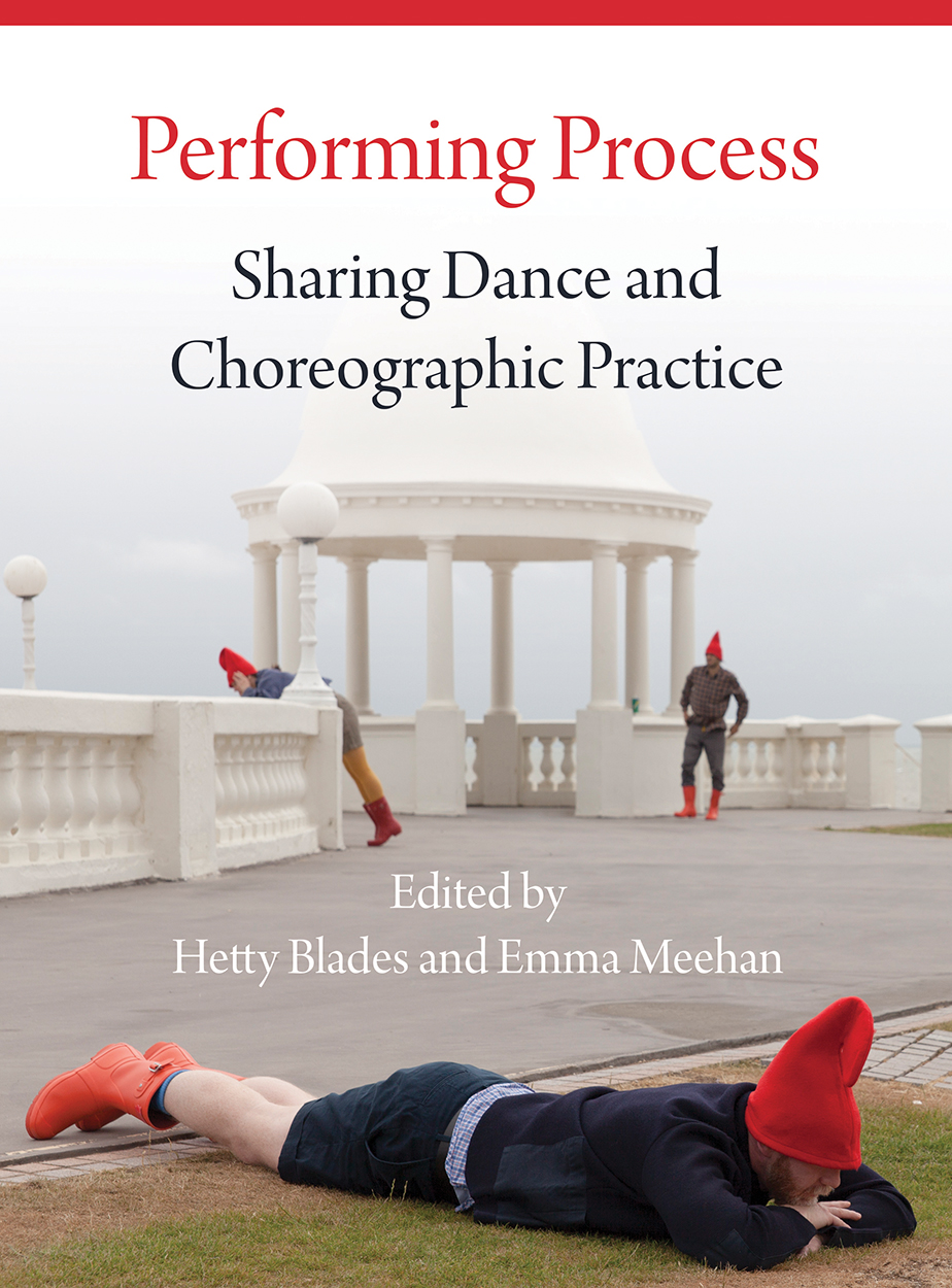 Performing Process: Sharing Dance and Choreographic Practice, Meehan ...