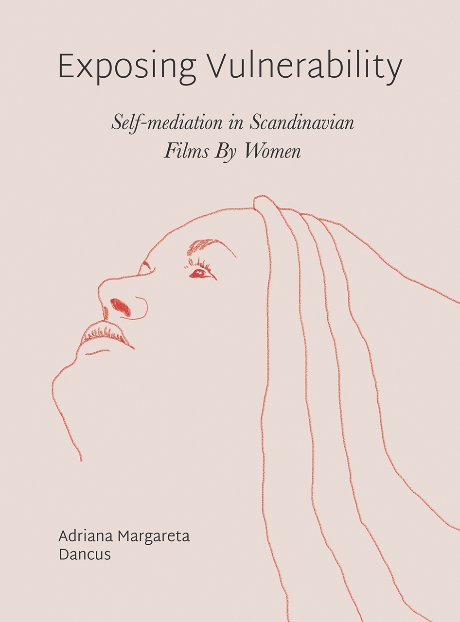 Exposing Vulnerability: Self-Mediation in Scandinavian Films By Women ...