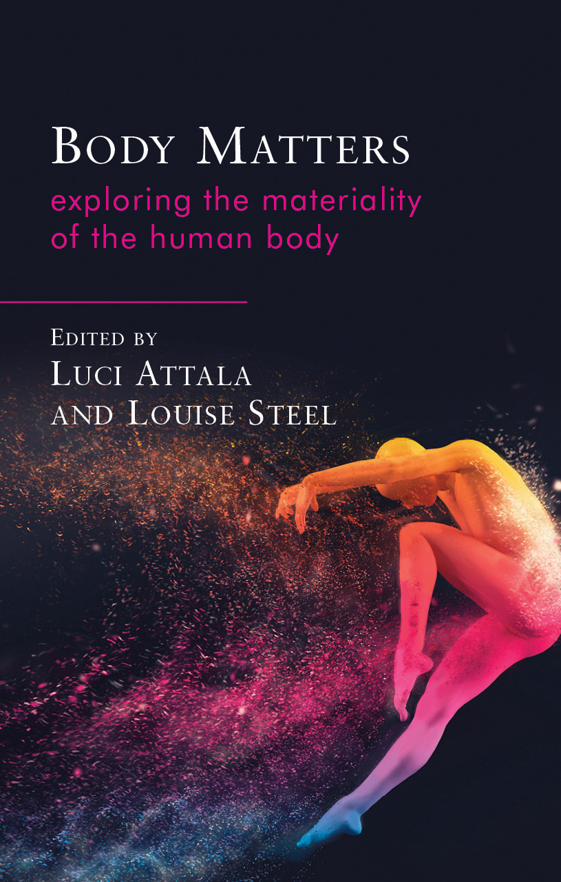 Body Matters: Exploring the Materiality of the Human Body, Attala, Steel