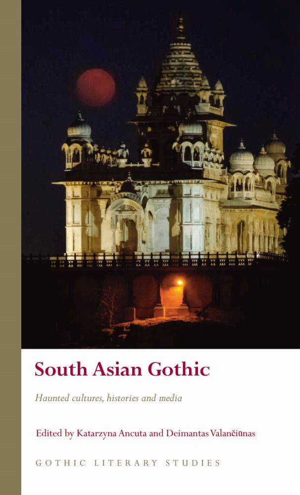 South Asian Gothic: Haunted Cultures, Histories and Media, Ancuta ...